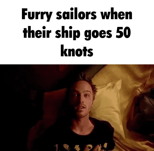 We're sailing now boys - Meme by Knot_daddy :) Memedroid